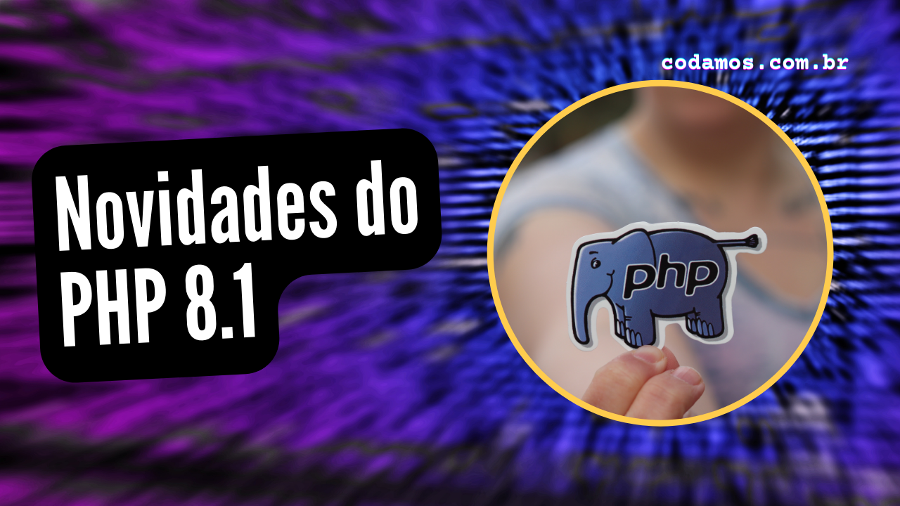 PHP 8.1 e suas novidades para 2022 - codamos.com.br