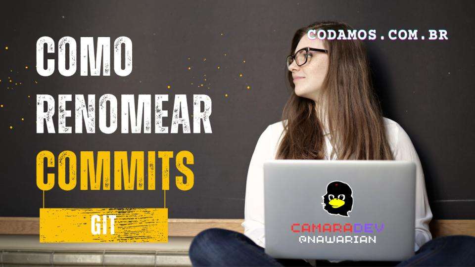 GIT: Como renomear mensagens de commit em um repositório - codamos.com.br