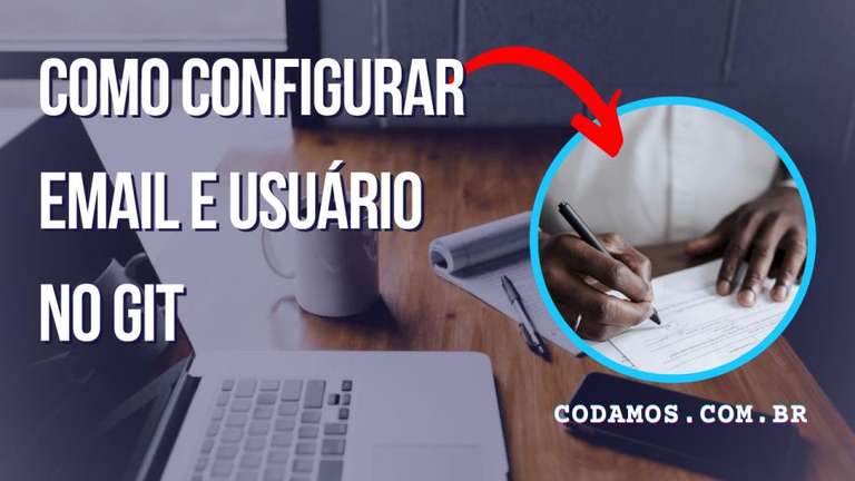 Como configurar o usuário e email do git em sua máquina - codamos.com.br